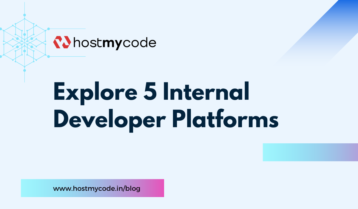 Explore 5 Internal Developer Platforms - HostMyCode