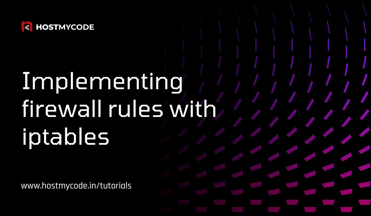 Implementing firewall rules with iptables on AlmaLinux - HostMyCode