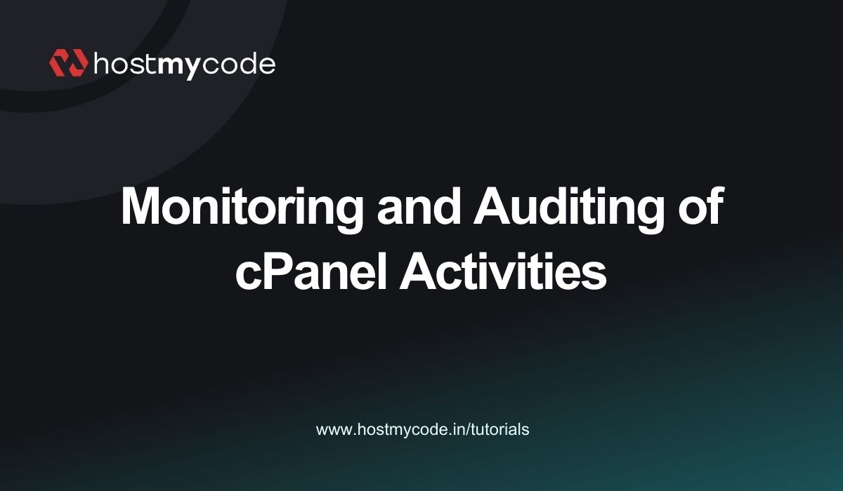 Regular Monitoring and Auditing of cPanel Activities - HostMyCode