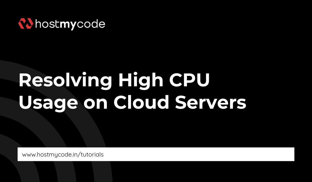 Resolving High CPU Usage on Cloud Servers - HostMyCode