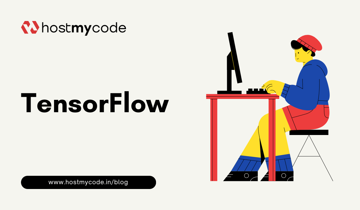 The Ultimate Guide to TensorFlow - HostMyCode