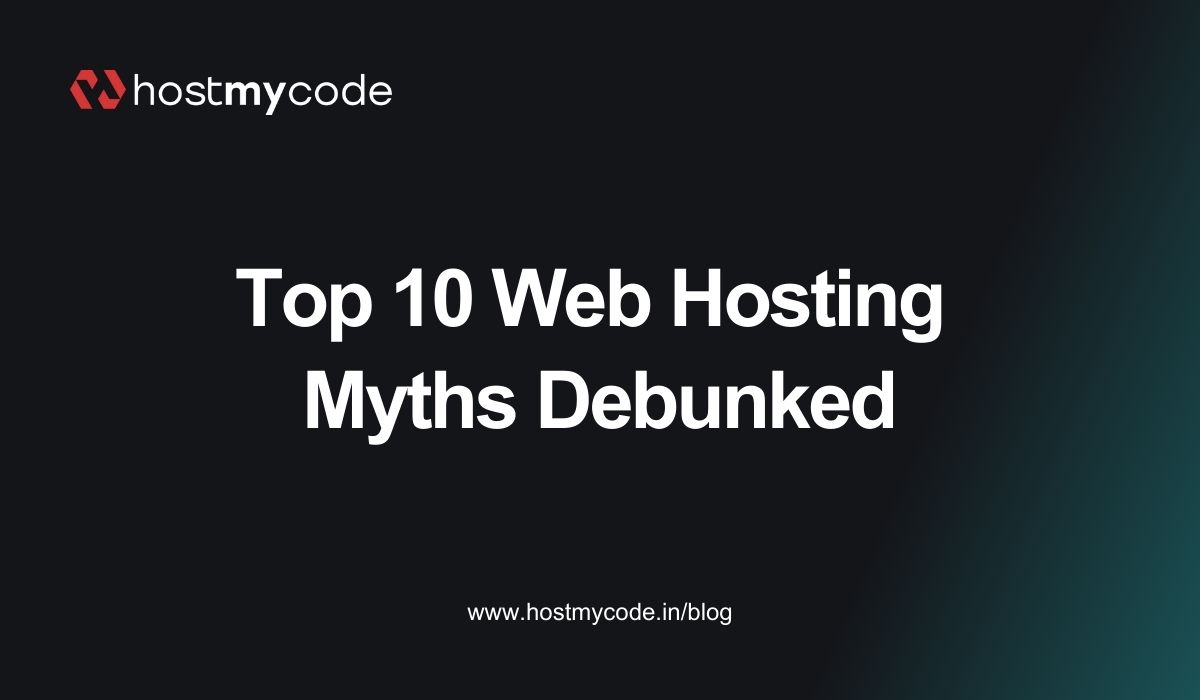 Top 10 Web Hosting Myths Debunked - HostMyCode