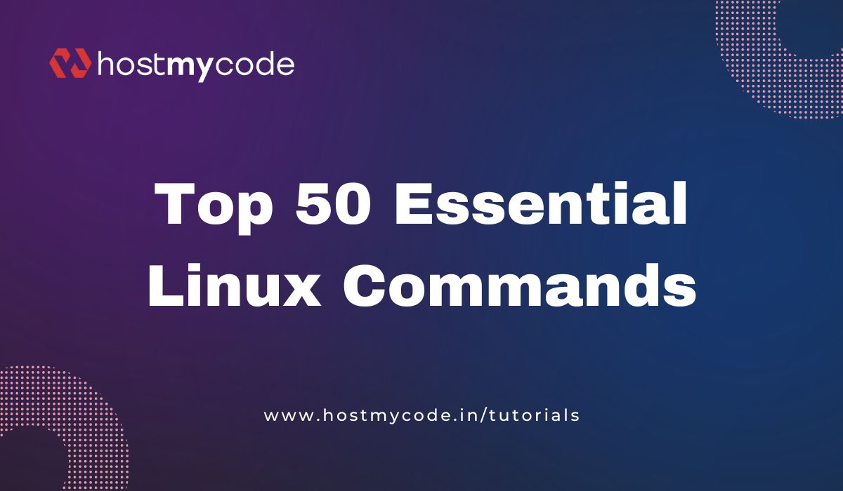 Top 50 Essential Linux Commands - HostMyCode